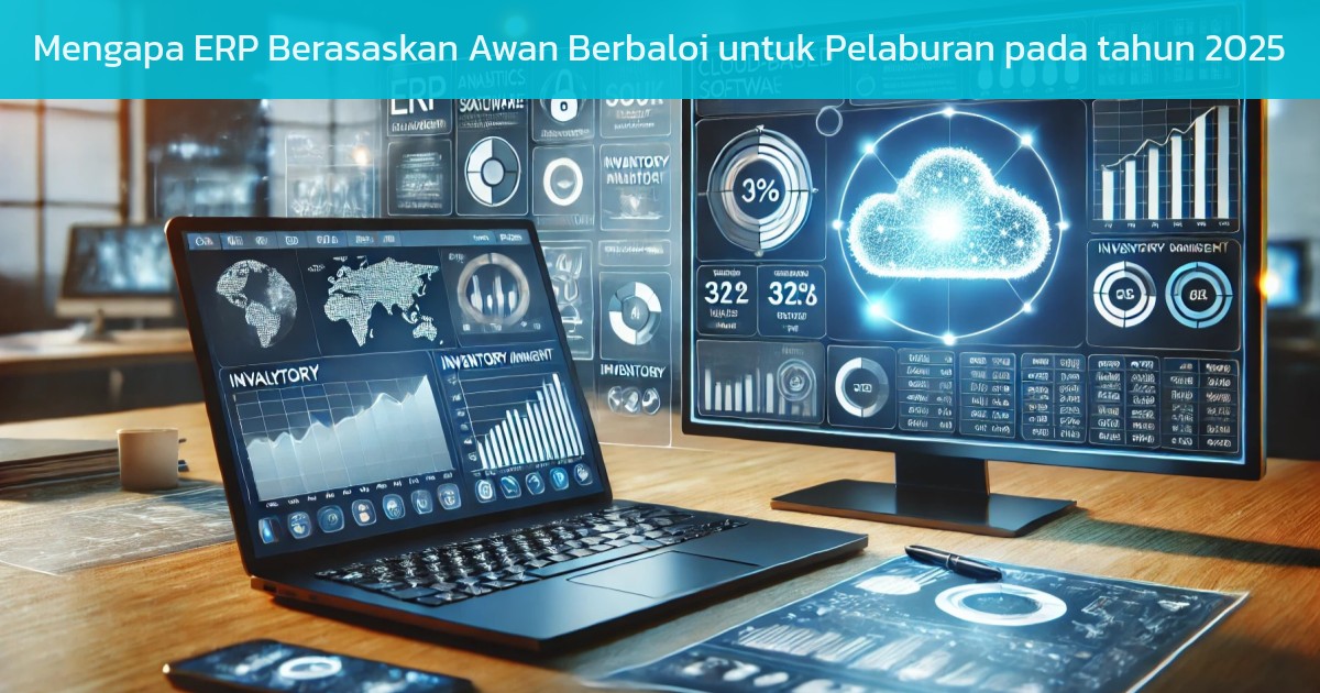 Mengapa ERP Berasaskan Awan Berbaloi untuk Pelaburan pada tahun 2025 - TreeSoft.io