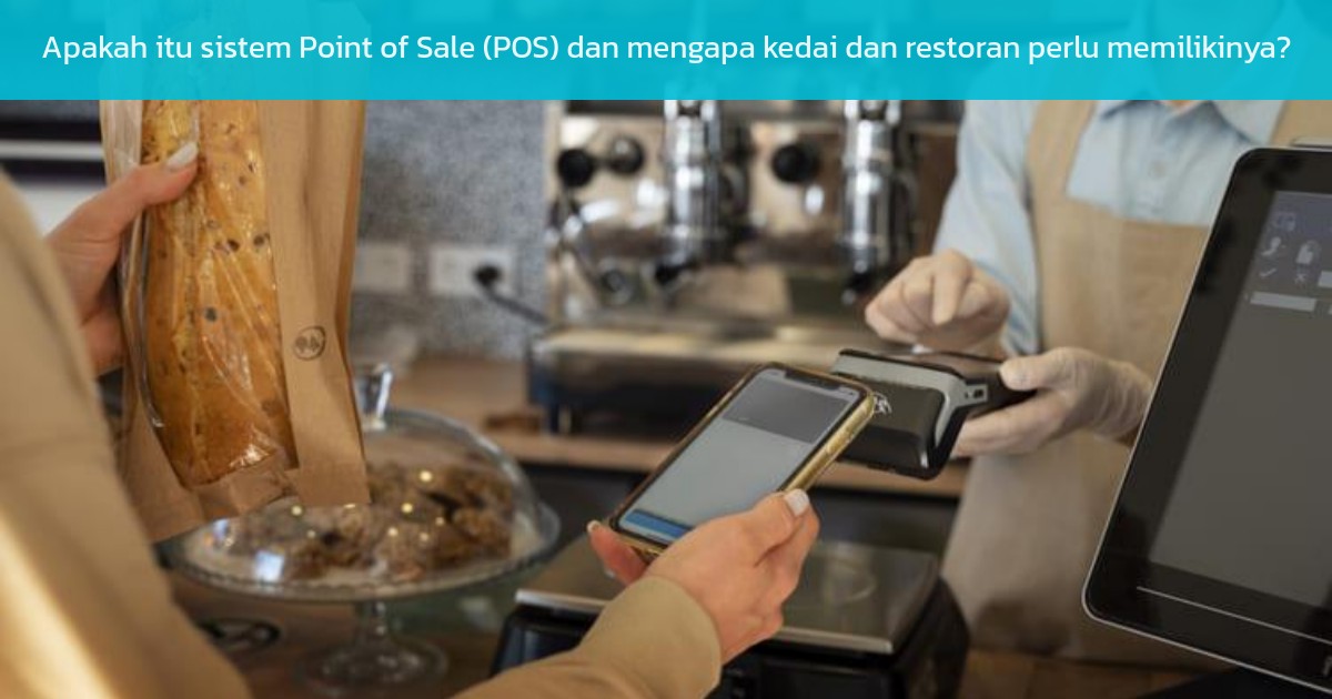 Apakah itu sistem Point of Sale (POS) dan mengapa kedai dan restoran ...