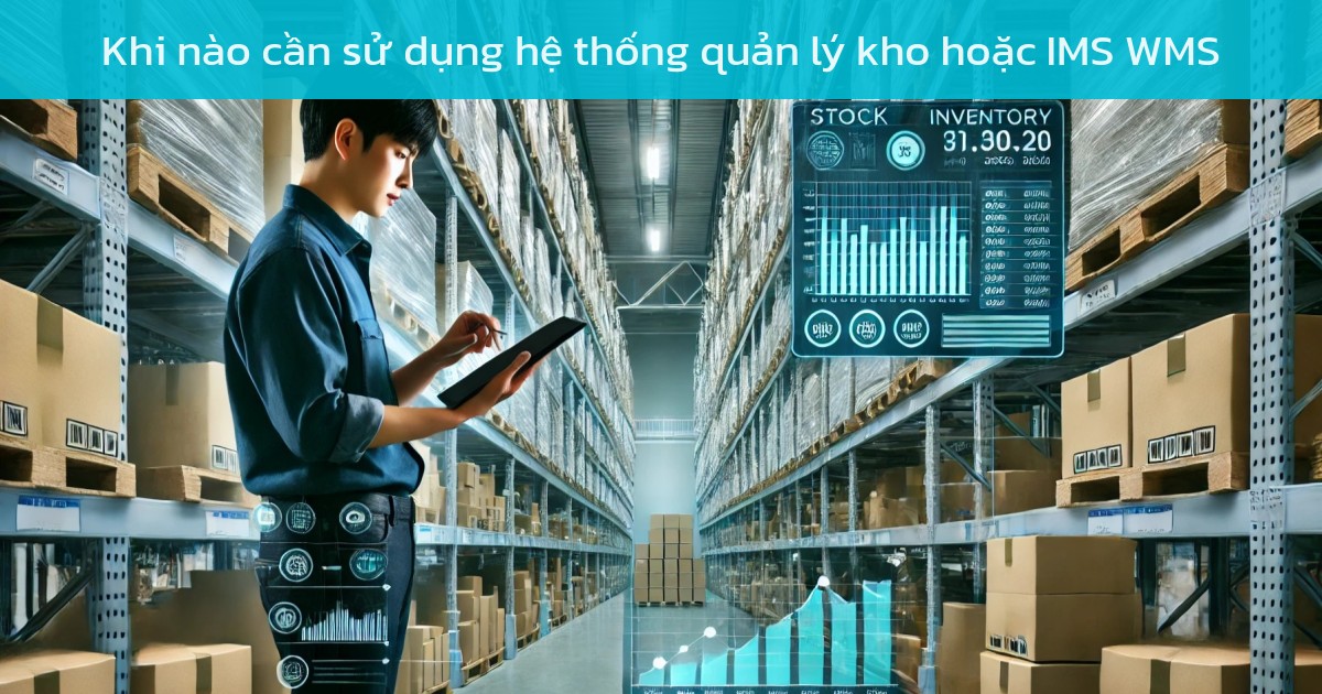 Khi nào cần sử dụng hệ thống quản lý kho hoặc IMS WMS - TreeSoft.io